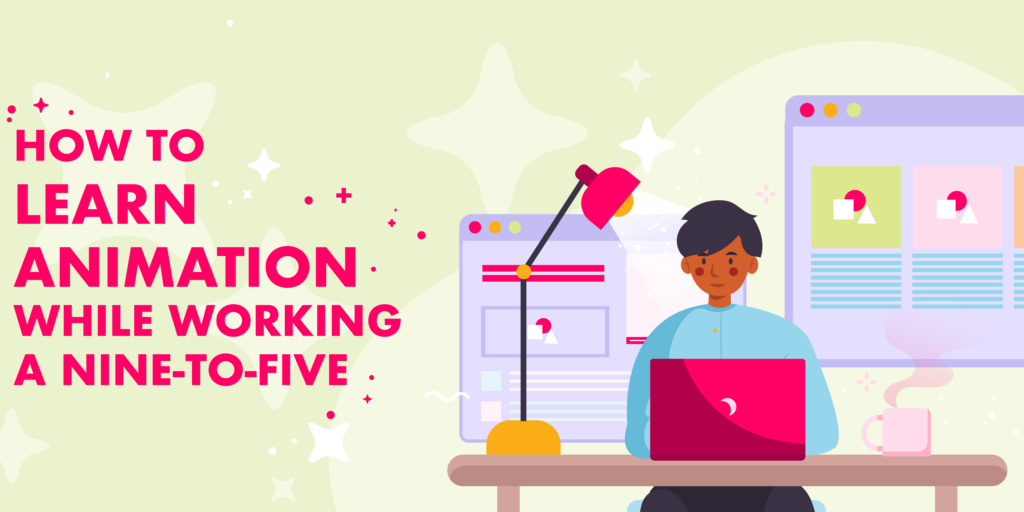 How to learn animation while working a nine-to-five